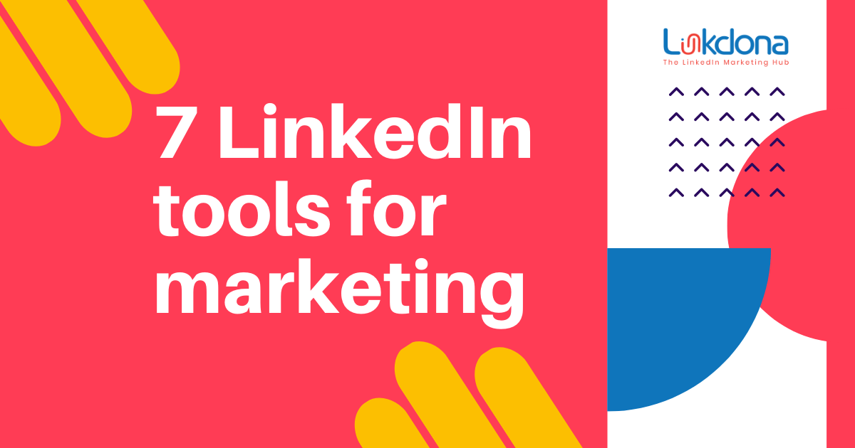 7 LinkedIn tools for marketing [#7 is highly recommended] - Linkdona