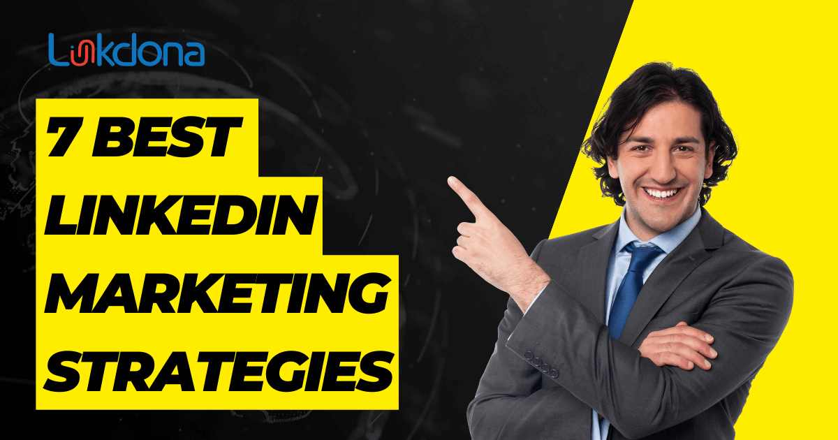7 best LinkedIn marketing strategies - Linkdona